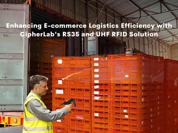 Enhancing E Commerce Logistics Efficiency With Cipherlabs Rs35 And Uhf